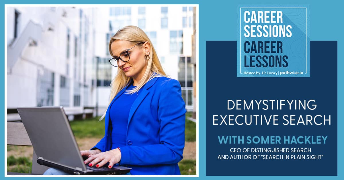 Demystifying Executive Search, With Somer Hackley