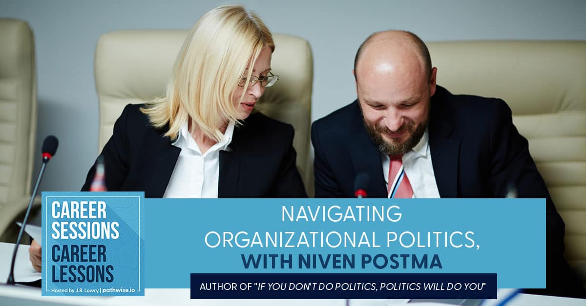 Navigating Organizational Politics, With Niven Postma