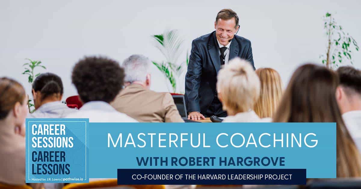 Masterful Coaching, With Robert Hargrove