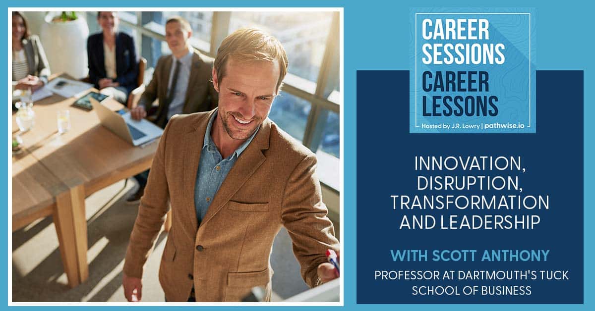 Innovation, Disruption, Transformation And Leadership, With Scott Anthony