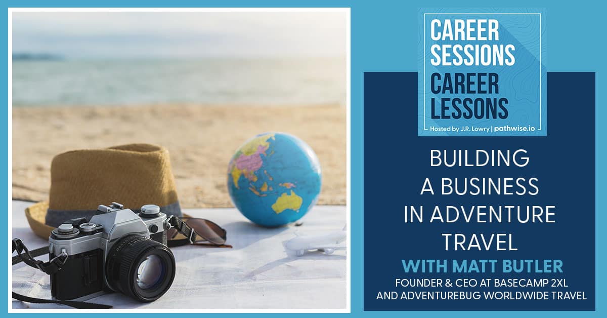 Building A Business In Adventure Travel With Matt Butler