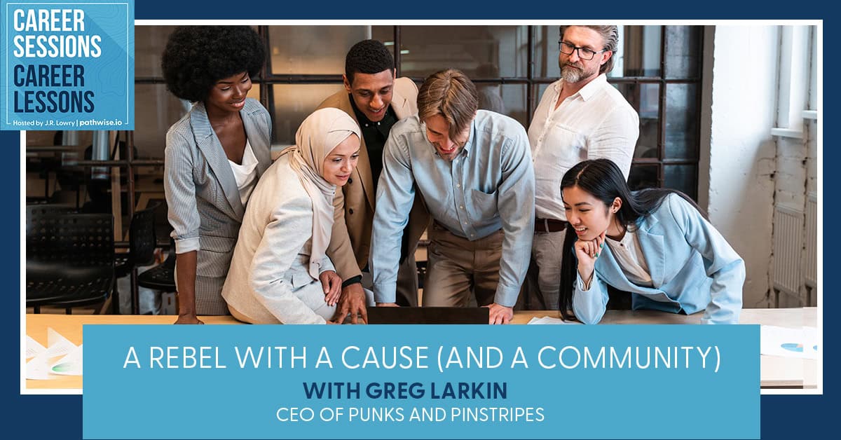 A Rebel With A Cause (And A Community), With Greg Larkin
