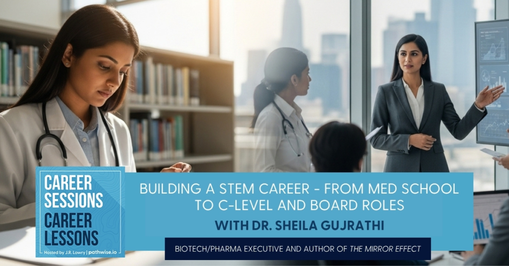 Building A STEM Career - From Med School To C-Level and Board Roles With Dr. Sheila Gujrathi